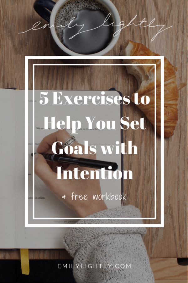 5 Exercises to Help You Set Goals with Intention - Emily Lightly