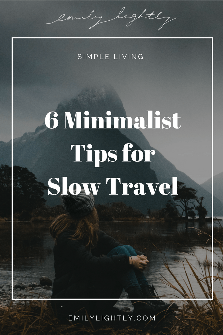 6 Minimalist Tips for Slow Travel - Emily Lightly
