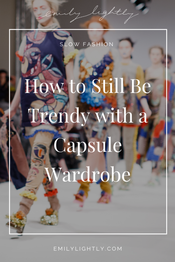 How to Still Be Trendy with a Capsule Wardrobe - Emily Lightly